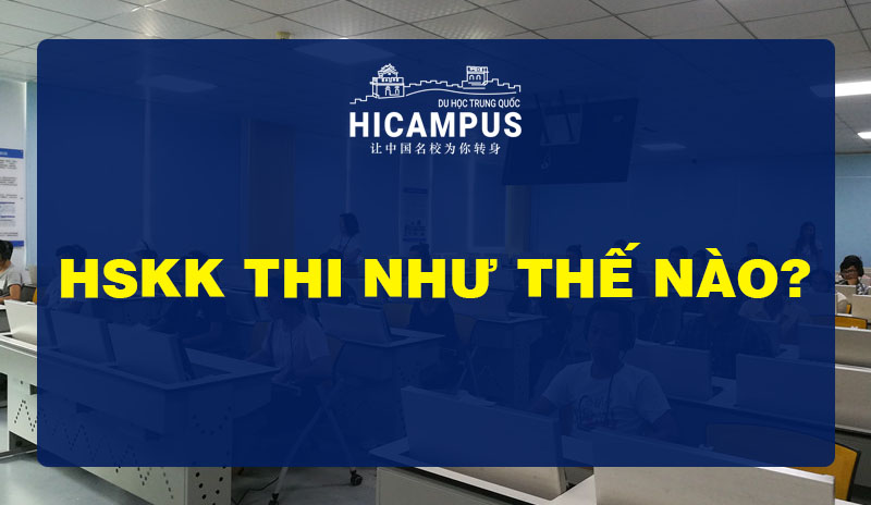 HSKK thi như thế nào - Giải đáp về kỳ thi HSKK