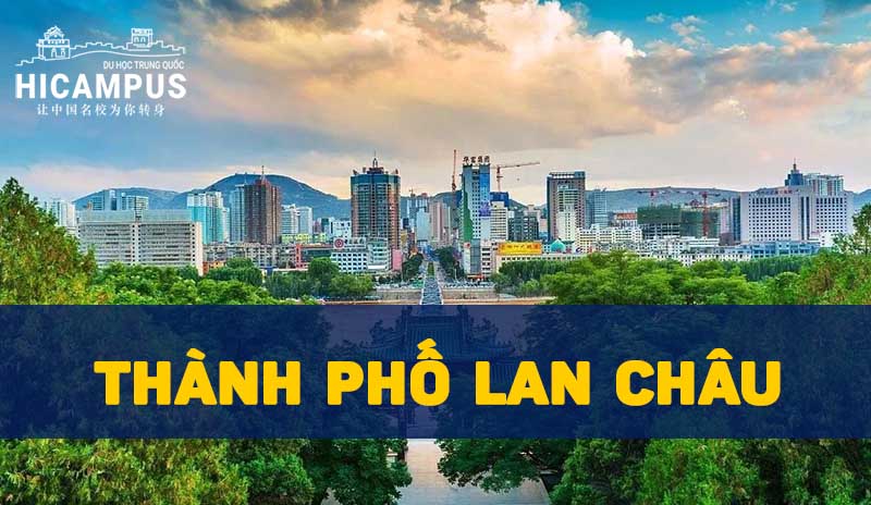 Lan Châu Trung Quốc: Thủ phủ của tỉnh Cam Túc